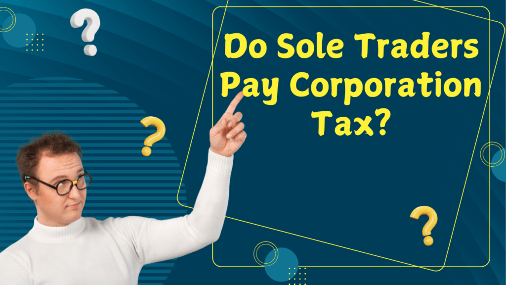 Do Sole Traders Pay Corporation Tax? - [TOP ANSWER]