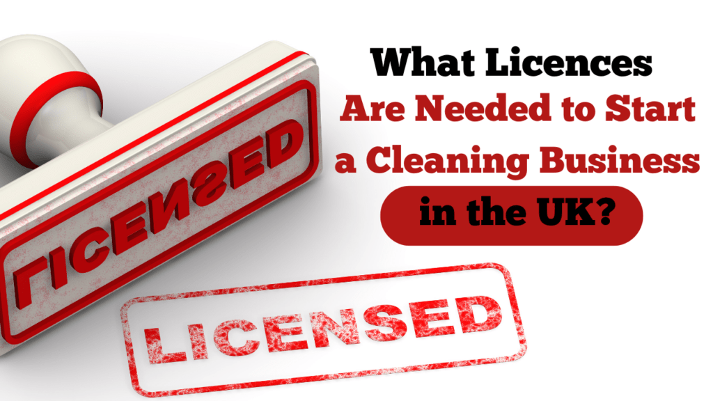 What Licences Are Needed to Start a Cleaning Business in the UK ...